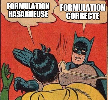 Meme Maker - Formulation hasardeuse Formulation correcte Meme Generator!