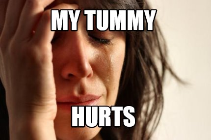 Meme Maker - my tummy hurts Meme Generator!