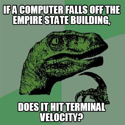 Meme Maker - If a computer falls off the empire state building, does it ...