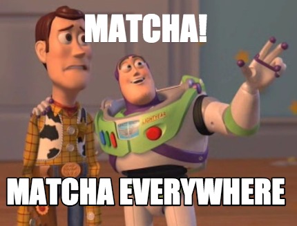 Meme Maker - matcha! matcha everywhere Meme Generator!