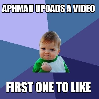 Meme Maker - Aphmau upoads a video First one to like Meme Generator!