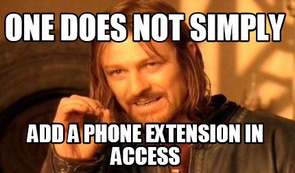 Meme Maker - One does not simply add a phone extension in Access Meme ...
