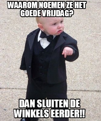 Meme Maker - Waarom noemen ze het goede vrijdag? Dan sluiten de winkels ...