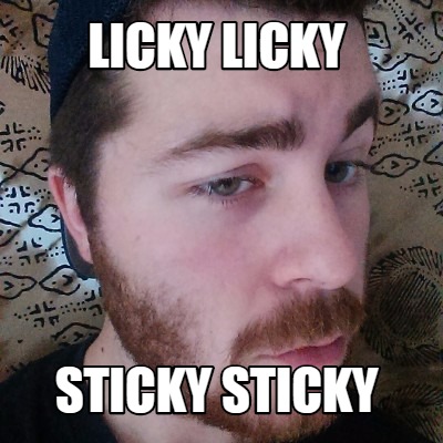 Meme Maker - licky licky sticky sticky Meme Generator!