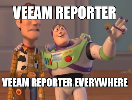 Meme Maker - Veeam Reporter Veeam Reporter everywhere Meme Generator!