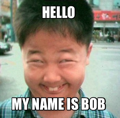 Meme Maker - Hello My name is bob Meme Generator!
