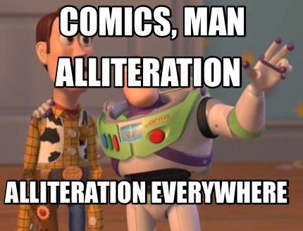 Meme Maker - Comics, Man Alliteration Everywhere Alliteration Meme ...
