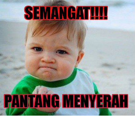 Meme Maker - SEMANGAT!!!! PANTANG MENYERAH Meme Generator!