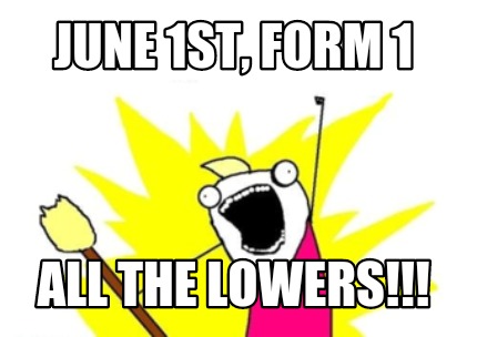 Meme Maker - June 1st, Form 1 All the Lowers!!! Meme Generator!