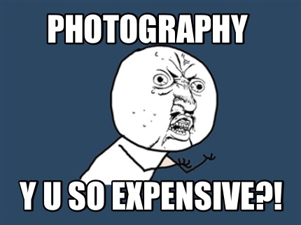 Meme Maker - photography y u so expensive?! Meme Generator!