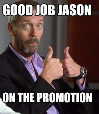 Meme Maker - Good job jason On the promotion Meme Generator!