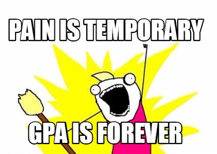Meme Maker - PAIN IS TEMPORARY GPA IS FOREVER Meme Generator!