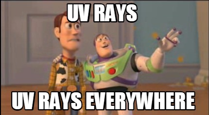 Meme Maker - Uv Rays UV RAYS EVERYWHERE Meme Generator!