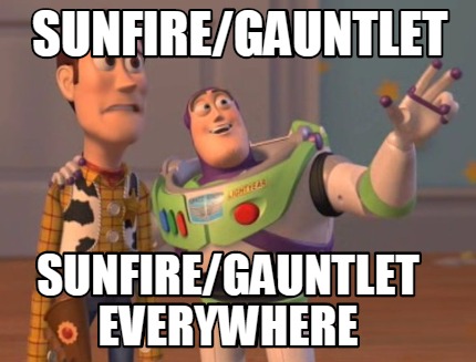 Meme Maker - Sunfire/gauntlet SUNFIRE/GAUNTLET EVERYWHERE Meme Generator!
