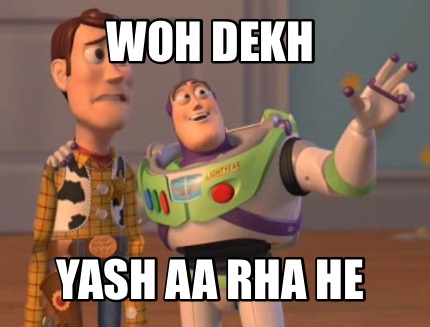 Meme Maker - WOH DEKH YASH AA RHA HE Meme Generator!