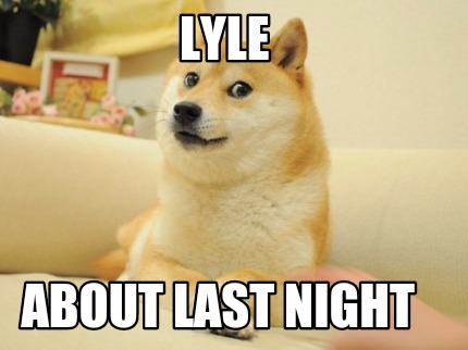 Meme Maker - Lyle About last night Meme Generator!