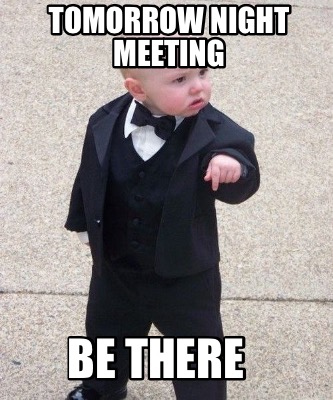 Meme Maker - Tomorrow night meeting Be there Meme Generator!