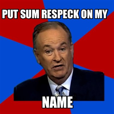 Meme Maker - Put sum respeck on my Name Meme Generator!