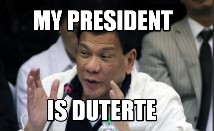 Meme Maker - my president is duterte Meme Generator!