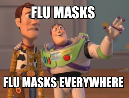 Meme Maker - Flu masks Flu masks everywhere Meme Generator!