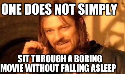 Meme Maker - One does not simply Sit through a boring movie Without ...