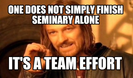 Meme Maker - One does not simply finish seminary alone It's a team ...