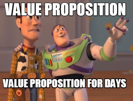 Meme Maker - Value Proposition Value Proposition For days Meme Generator!