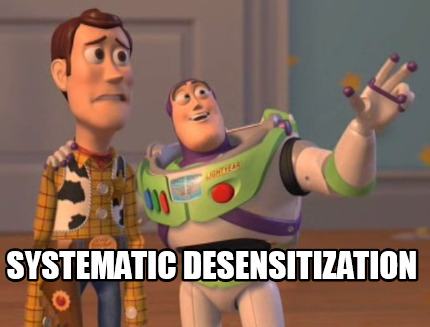 Meme Maker - systematic desensitization Meme Generator!
