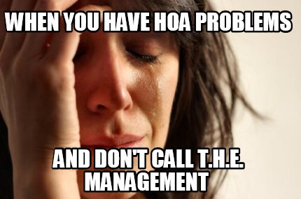 Meme Maker - when you have HOA problems And don't call T.H.E ...
