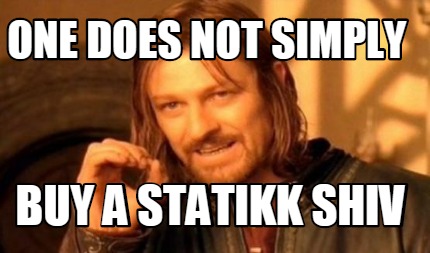 Meme Maker - ONE DOES NOT SIMPLY BUY A STATIKK SHIV Meme Generator!