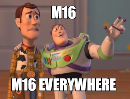 Meme Maker - M16 M16 Everywhere Meme Generator!