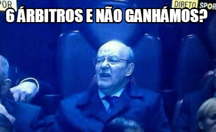 Meme Maker - 6 árbitros e não ganhámos? Meme Generator!