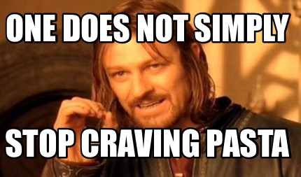 Meme Maker - One does not simply Stop craving pasta Meme Generator!