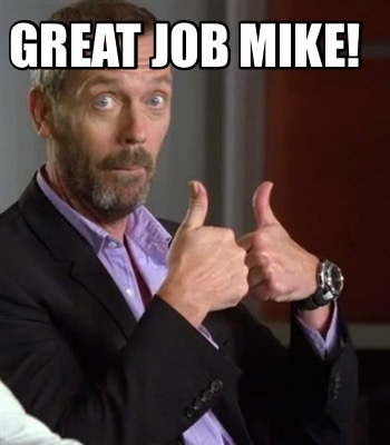 Meme Maker - Great Job Mike! Meme Generator!