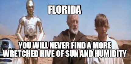 Meme Maker - Florida You will never find a more wretched hive of sun ...