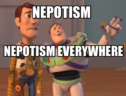Meme Maker - Nepotism Nepotism everywhere Meme Generator!