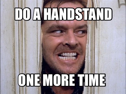 Meme Maker - Do a handstand One More Time Meme Generator!