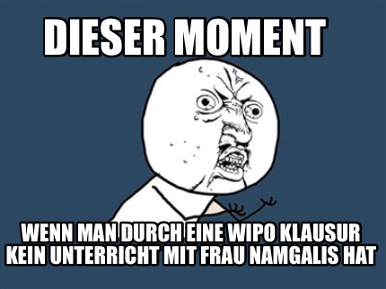Meme Maker - Dieser Moment Wenn man durch eine Wipo Klausur kein ...