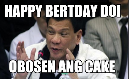 Meme Maker - HAPPY BERTDAY DOI OBOSEN ANG CAKE Meme Generator!