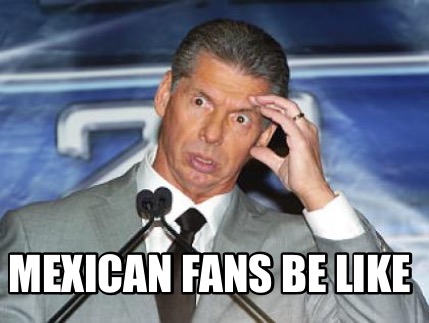 Mexican Be Like Meme
