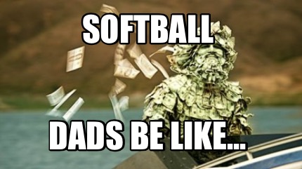 Meme Maker - Softball Dads be like... Meme Generator!