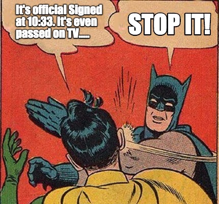 Meme Maker - It's official Signed at 10:33. It's even passed on TV ...
