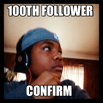 Meme Maker - 100th follower Confirm Meme Generator!