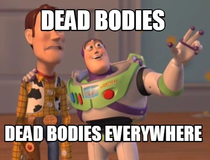 Meme Maker - Dead bodies Dead bodies everywhere Meme Generator!