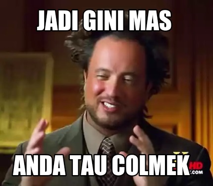 Meme Maker - JADI GINI MAS Anda tau colmek Meme Generator!
