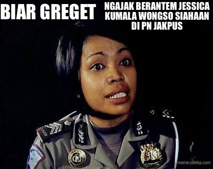 Meme Maker - NGAJAK BERANTEM JESSICA KUMALA WONGSO SIAHAAN DI PN JAKPUS BIAR GREGET Meme Generator!
