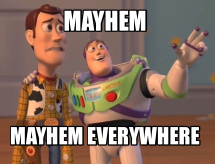 Meme Maker - MAYHEM MAYHEM EVERYWHERE Meme Generator!