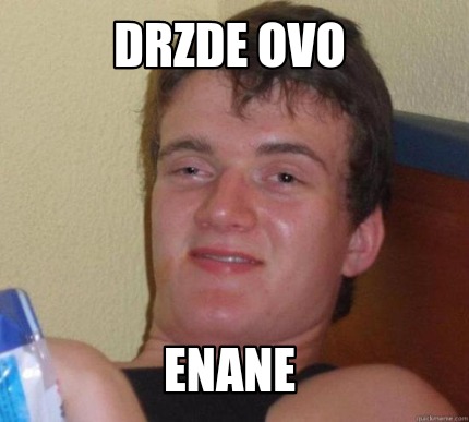 Meme Maker - DRZDE OVO ENANE Meme Generator!