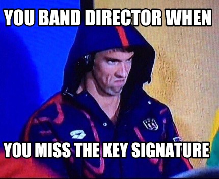 Meme Maker - You band director when You miss the key signature Meme ...