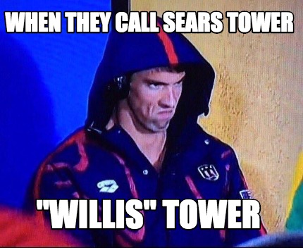 Meme Maker - when they call sears tower "WIllis" tower Meme Generator!